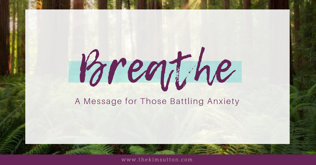 Breathe: A Message for Those Battling Anxiety | Kim Sutton | Positive ...