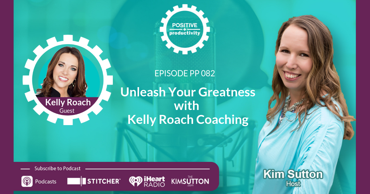 PP 082: Unleash Your Greatness with Kelly Roach Coaching