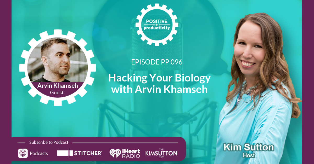 Hacking Your Biology with Arvin Khamseh | Positive Productivity