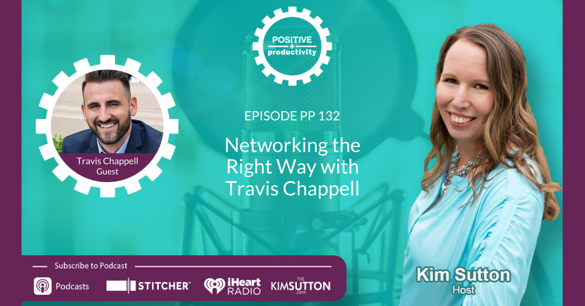Networking the Right Way with Travis Chappell | Positive Productivity