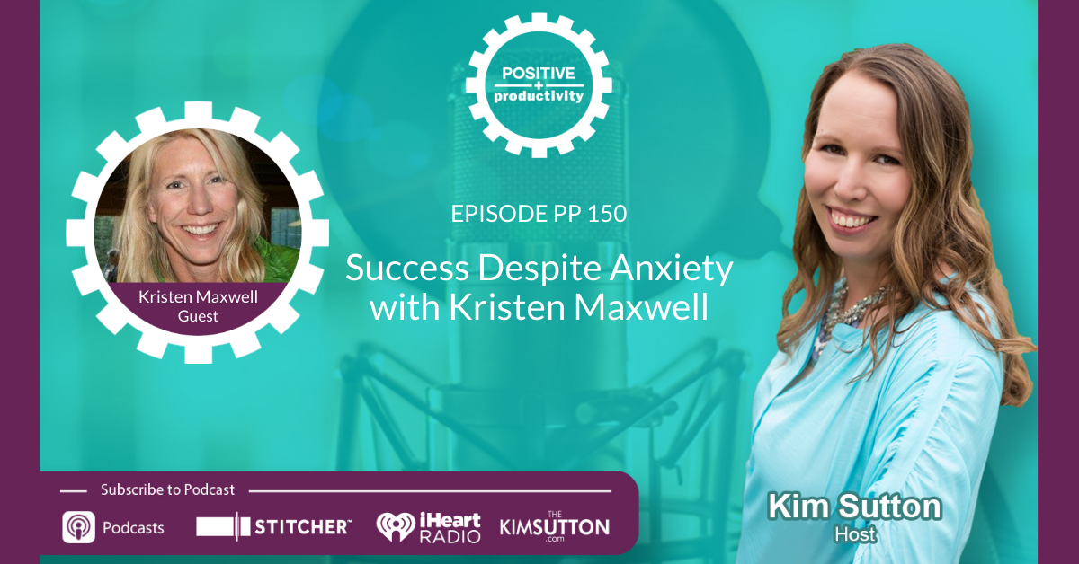 Success Despite Anxiety with Kristen Maxwell | Positive Productivity