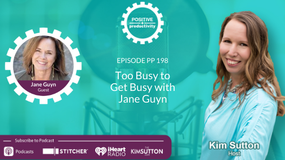 Too Busy to Get Busy with Jane Guyn | Positive Productivity
