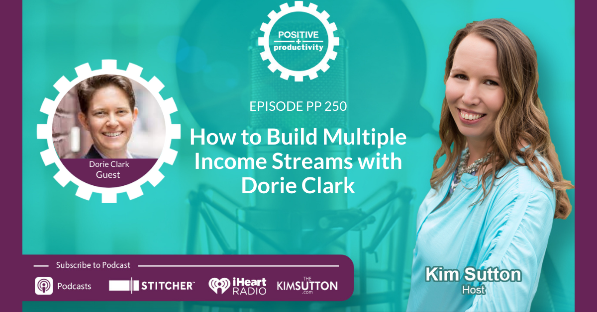 PP 250: How to Build Multiple Income Streams with Dorie Clark | Kim ...