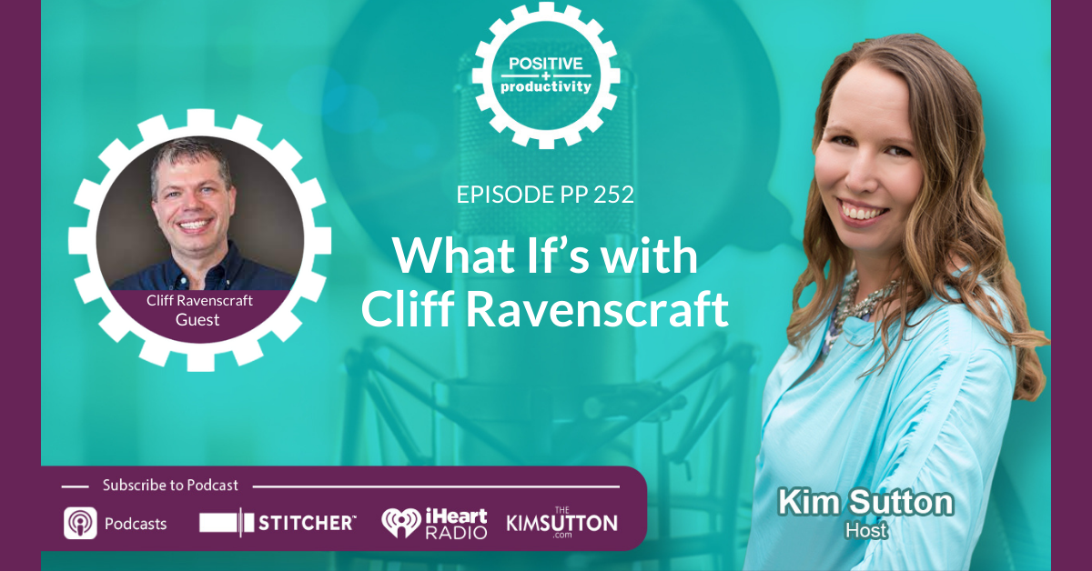 PP 252: What If’s with Cliff Ravenscraft | Kim Sutton | Positive ...