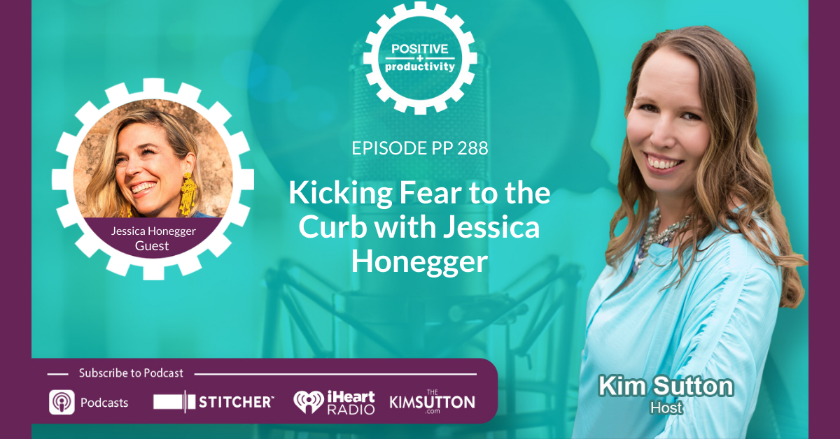 PP 288: Kicking Fear to the Curb with Jessica Honegger | Kim Sutton ...