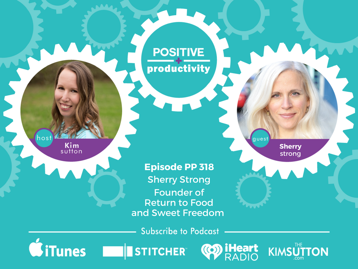 PP 318: Sherry Strong, Founder of Return to Food and Sweet Freedom ...