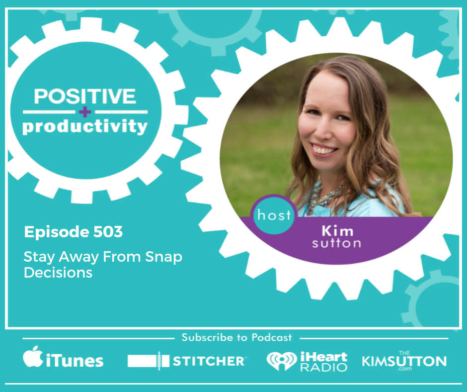 PP 503: Stay Away From Snap Decisions | Kim Sutton | Positive Productivity