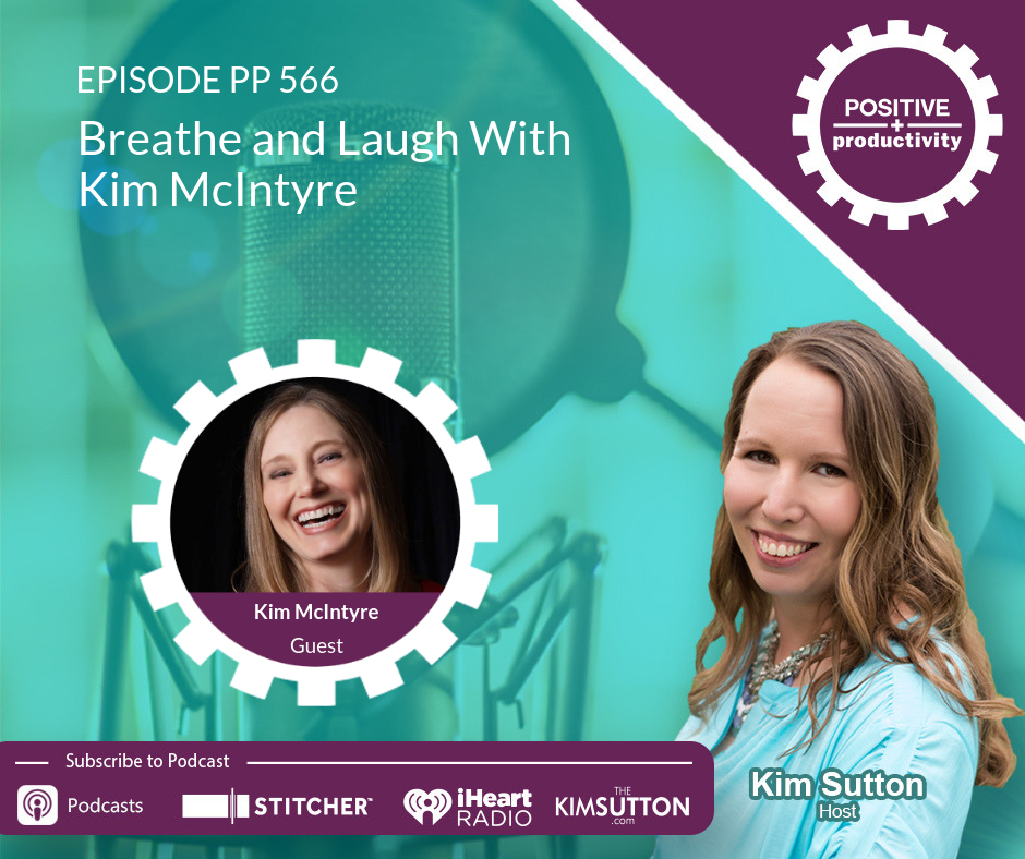 PP 566: Breathe and Laugh With Kim McIntyre | Positive Productivity