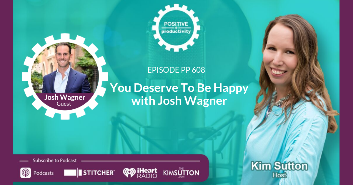 PP 608: You Deserve To Be Happy with Josh Wagner