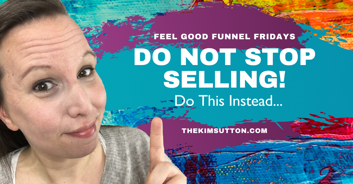 Do Not Stop Selling! Do This Instead... | Kim Sutton - Positive ...