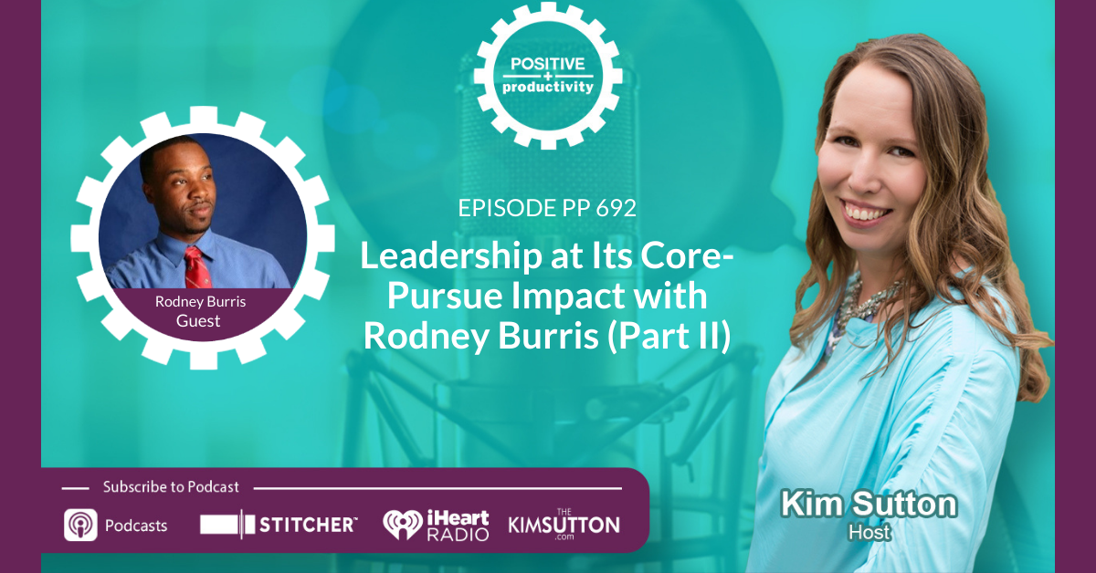 PP 692: Leadership at Its Core- Pursue Impact with Rodney Burris (Part ...
